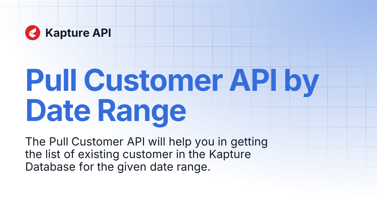 Pull Customer API by Date Range | Kapture API